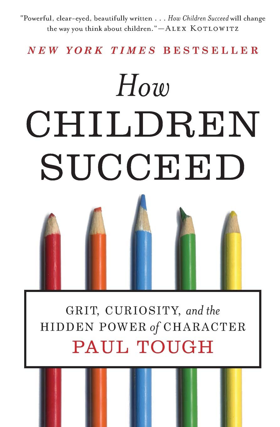 How Children Succeed: Grit, Curiosity, and the Hidden Power of ...